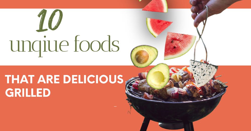 10 unique foods that are delicious grilled - Tessa's Creations