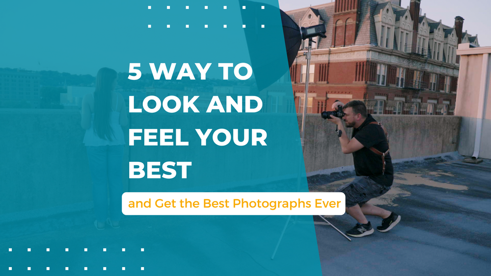 5 Ways to Look and Feel Your Best (and Get the Best Photographs Ever ...